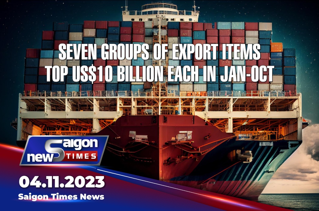 Seven groups of export items top US$10 billion each in Jan-Oct - The ...